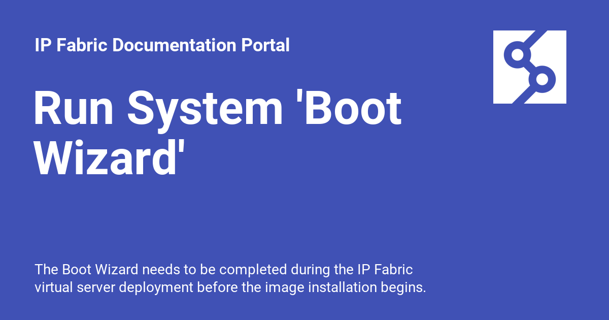 Run System 'Boot Wizard' - IP Fabric Documentation Portal