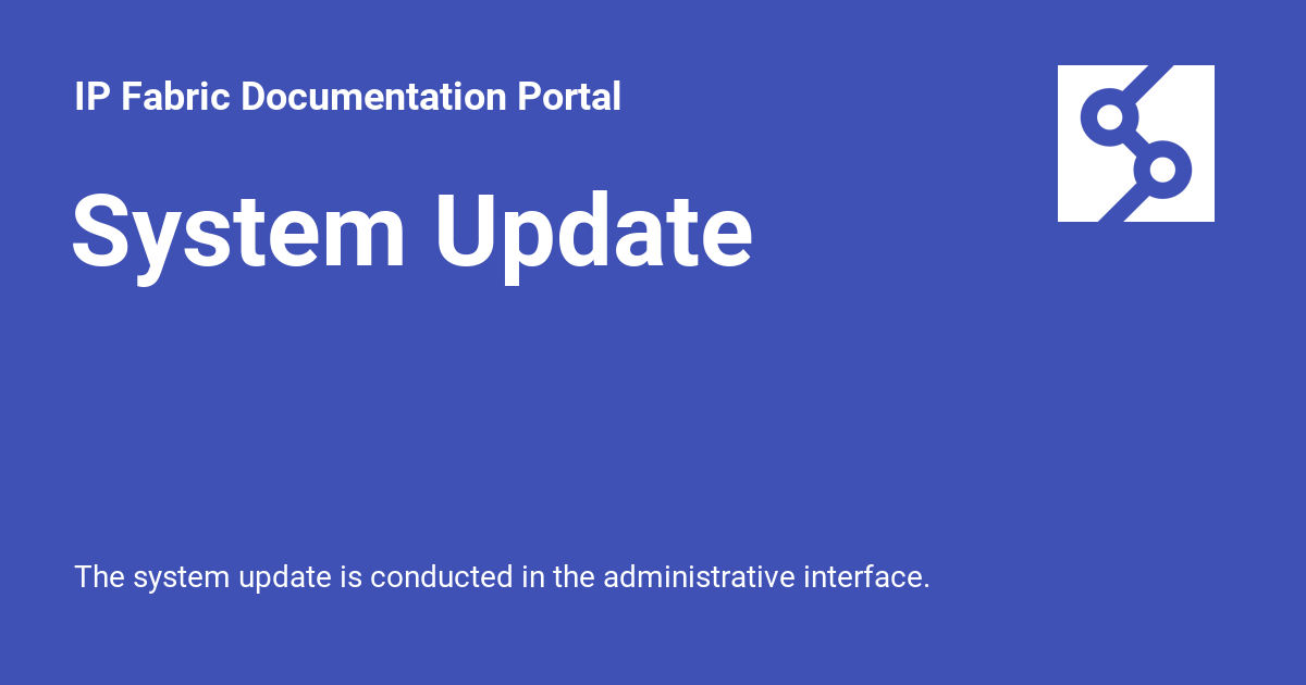 System Update - IP Fabric Documentation Portal System Update - IP Fabric Documentation Portal