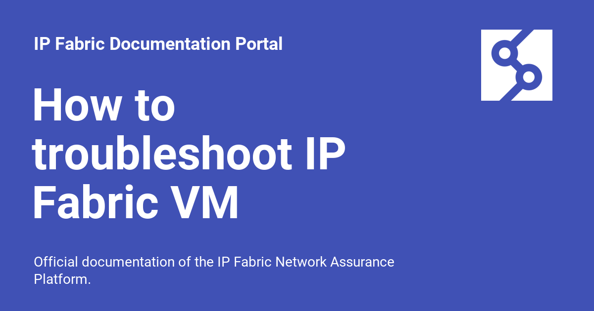 How To Troubleshoot Ip Fabric Vm Ip Fabric Documentation Portal