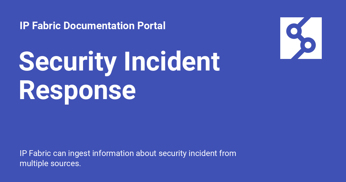 Security Incident Response - IP Fabric Documentation Portal Security Incident Response - IP Fabric Documentation Portal
