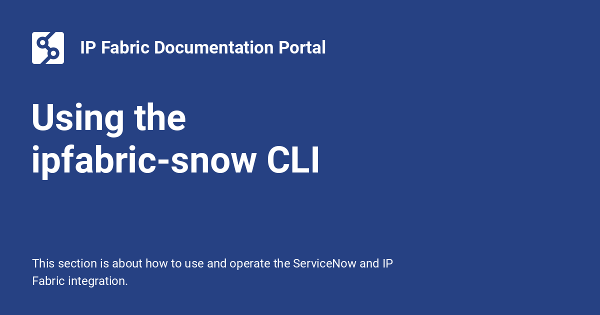 Using the ipfabric-snow CLI - IP Fabric Documentation Portal