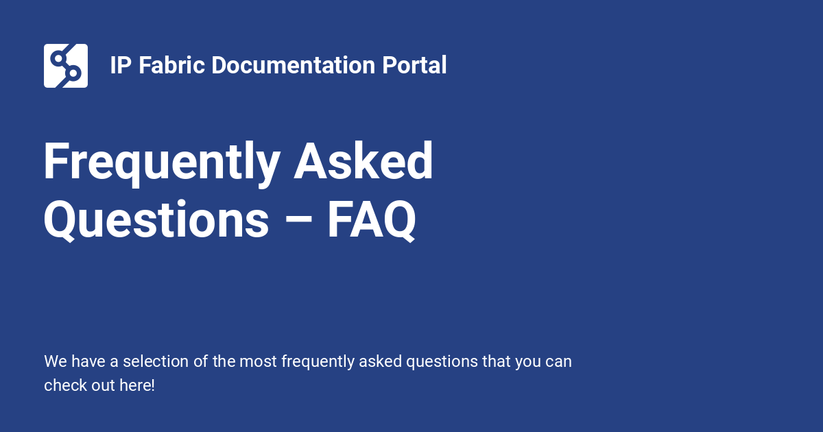 Frequently Asked Questions – FAQ - IP Fabric Documentation Portal