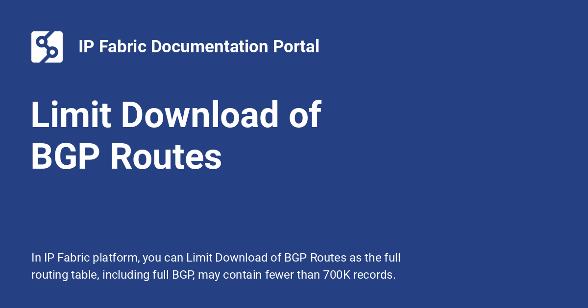 Limit Download of BGP Routes - IP Fabric Documentation Portal Limit Download of BGP Routes - IP Fabric Documentation Portal