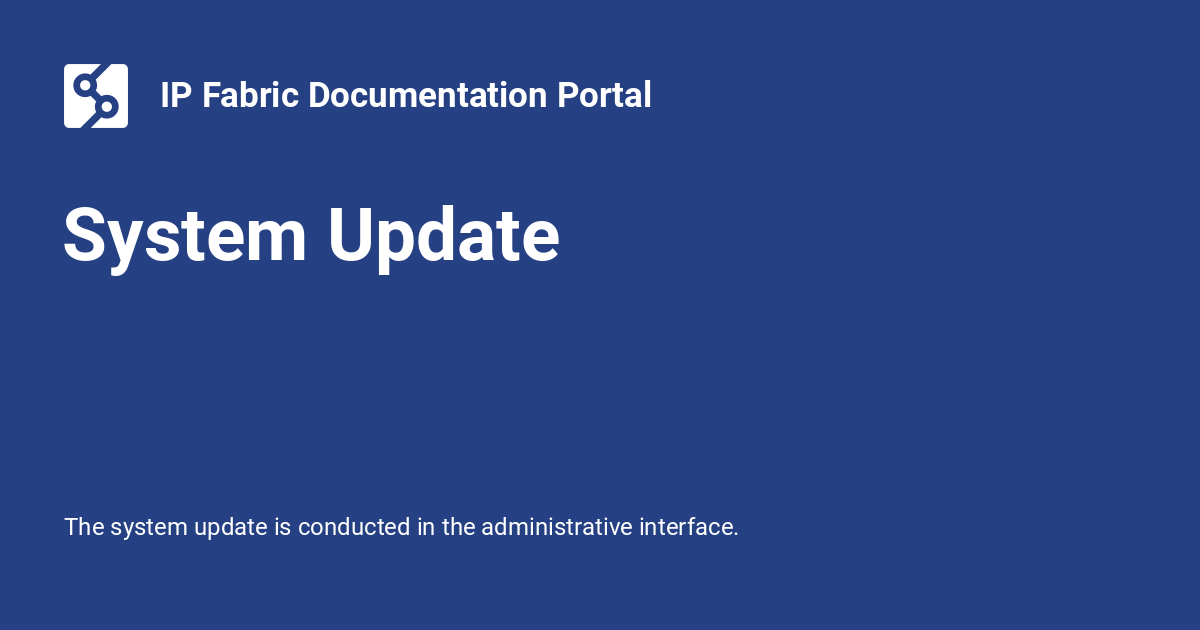 System Update - IP Fabric Documentation Portal System Update - IP Fabric Documentation Portal