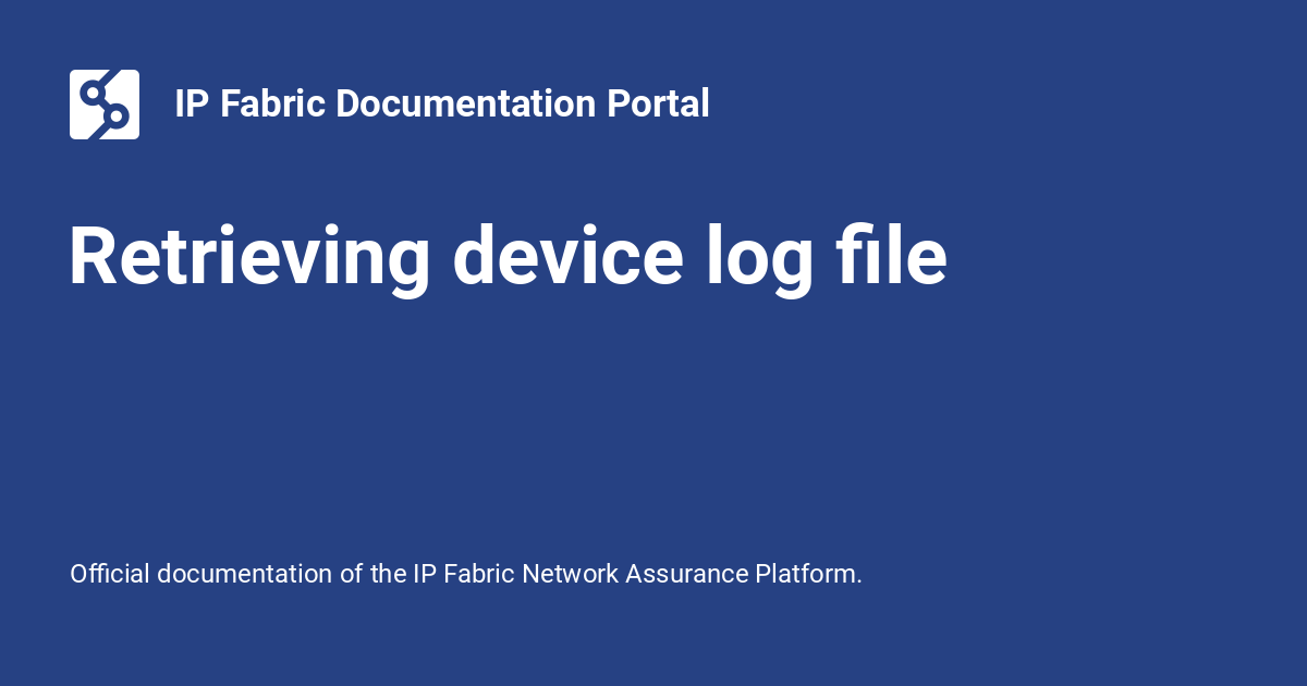 Retrieving device log file - IP Fabric Documentation Portal