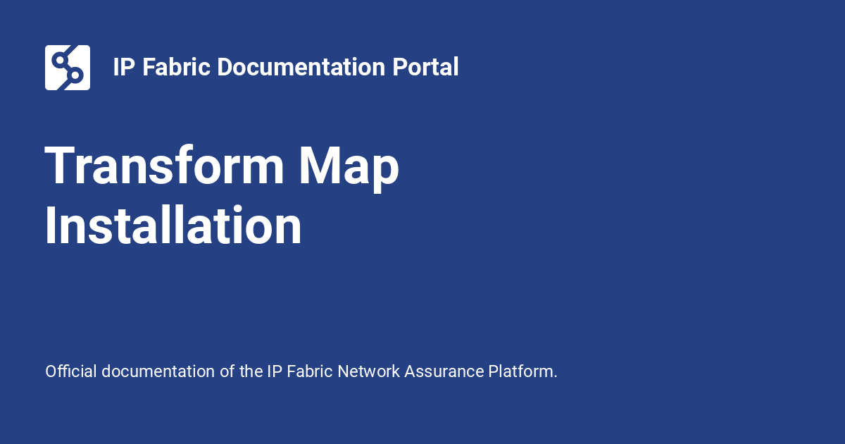 Transform Map Installation - IP Fabric Documentation Portal Transform Map Installation - IP Fabric Documentation Portal