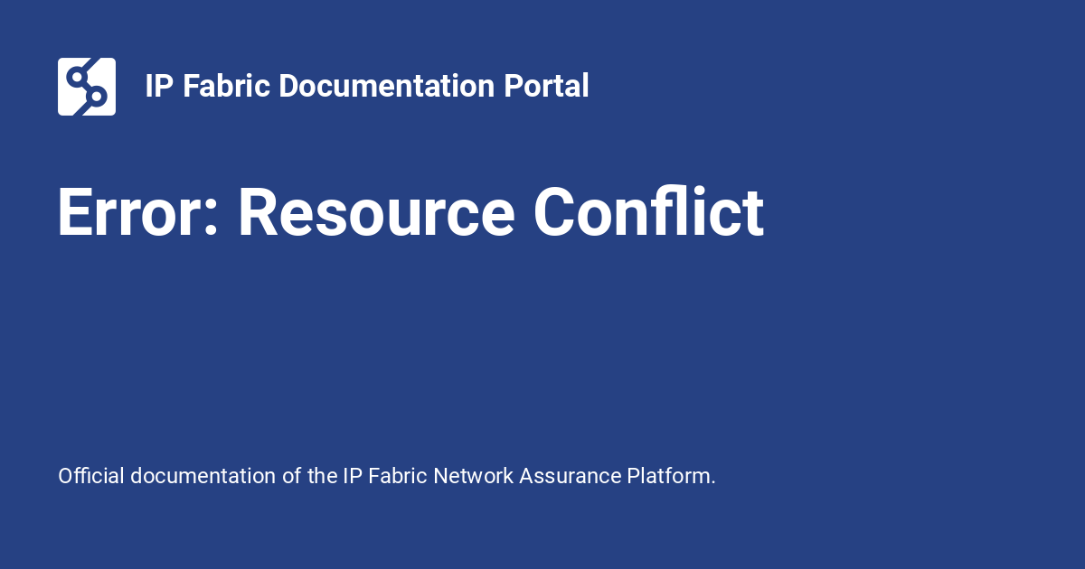 Error: Resource Conflict - IP Fabric Documentation Portal