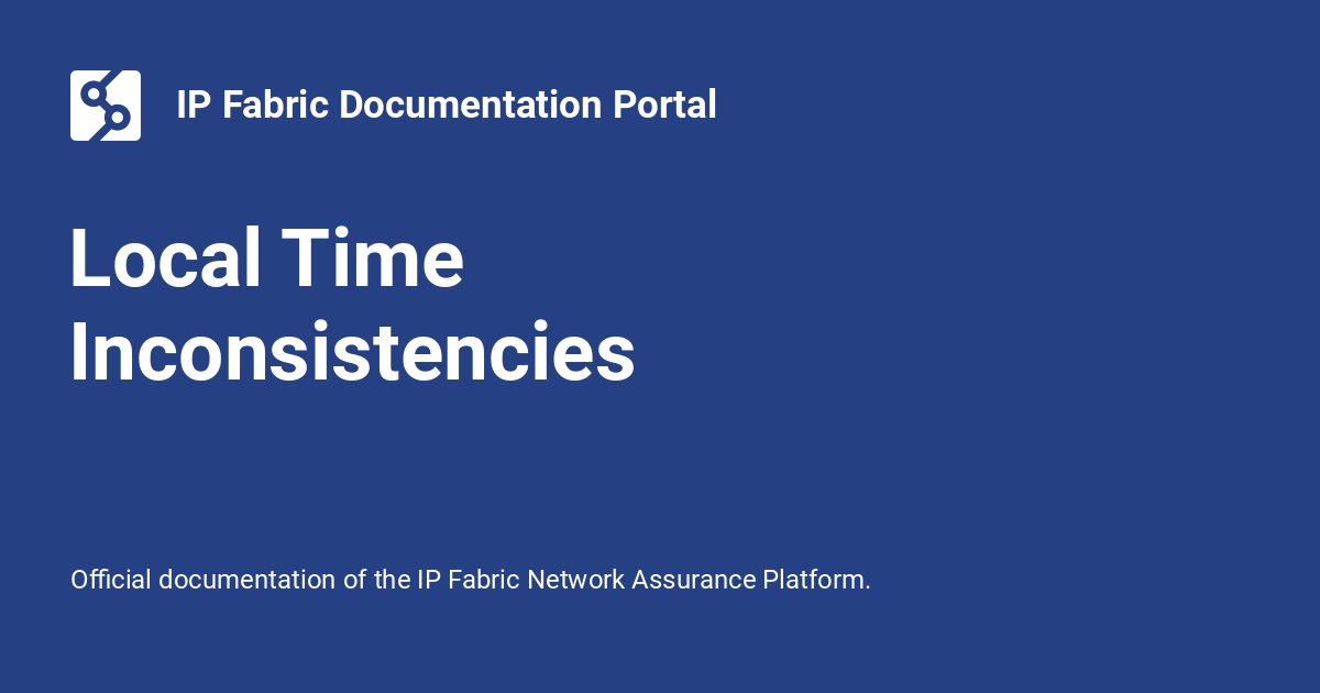 Local Time Inconsistencies - IP Fabric Documentation Portal Local Time Inconsistencies - IP Fabric Documentation Portal