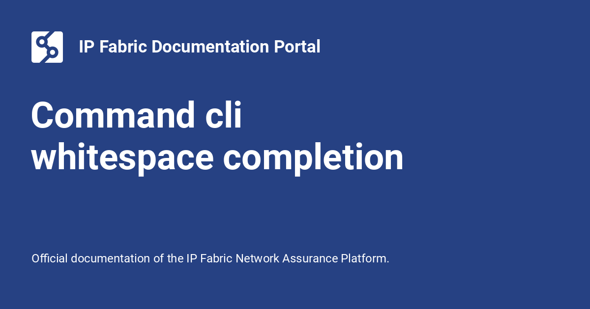 Command Cli Whitespace Completion Ip Fabric Documentation Portal