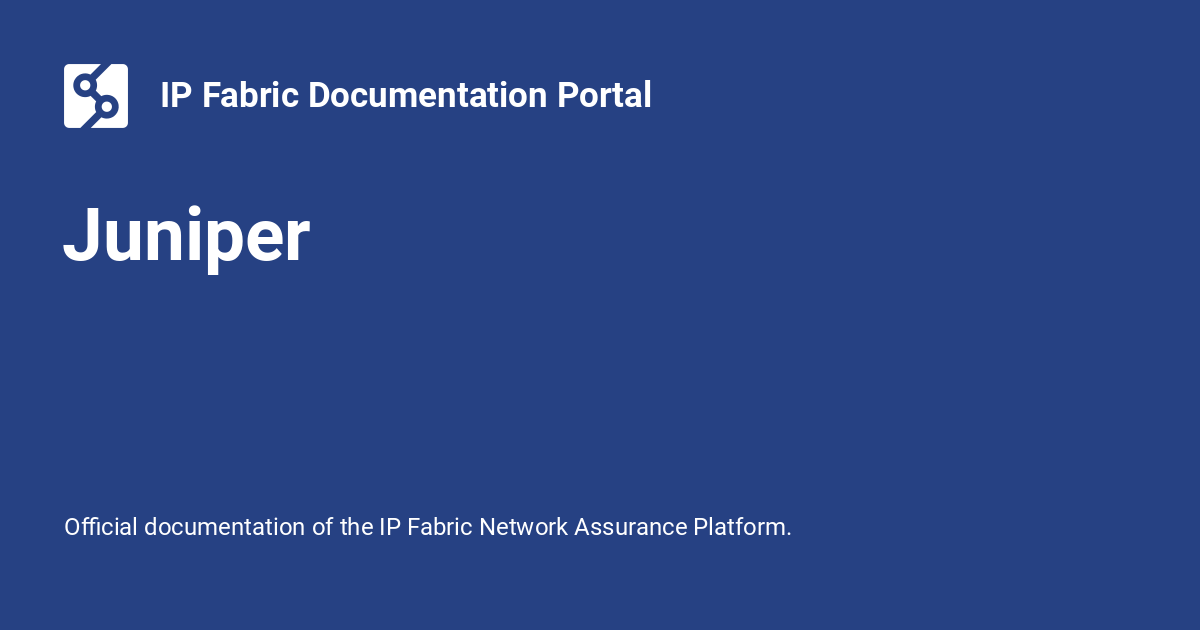 Juniper - IP Fabric Documentation Portal Juniper - IP Fabric Documentation Portal