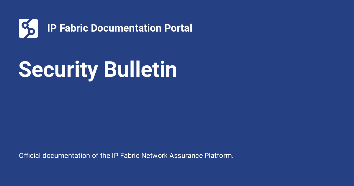 Security Bulletin - IP Fabric Documentation Portal Security Bulletin - IP Fabric Documentation Portal