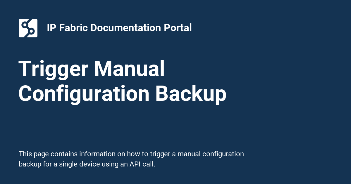 Trigger Manual Configuration Backup - IP Fabric Documentation Portal Trigger Manual Configuration Backup - IP Fabric Documentation Portal