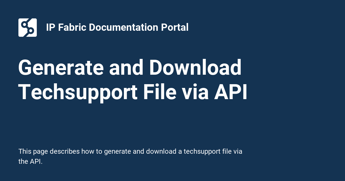 Generate and Download Techsupport File via API - IP Fabric ...