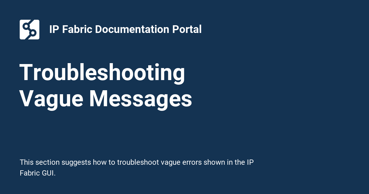 Troubleshooting Vague Messages - IP Fabric Documentation Portal