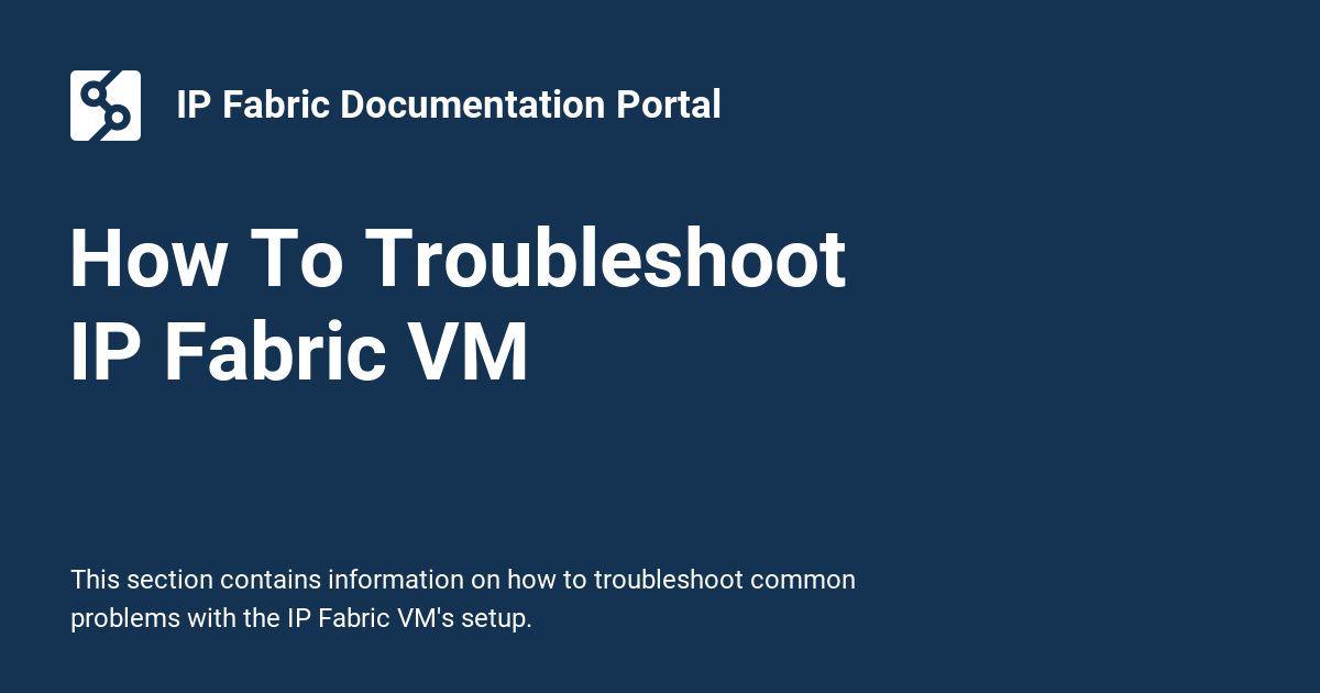 How To Troubleshoot Ip Fabric Vm Ip Fabric Documentation Portal