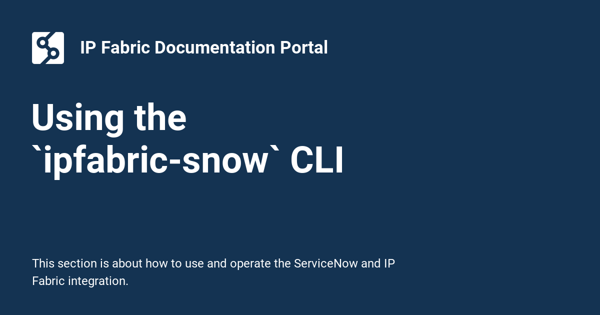 Using the ipfabric-snow CLI - IP Fabric Documentation Portal