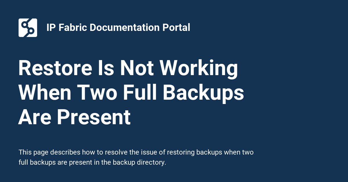 Restore Is Not Working When Two Full Backups Are Present - IP Fabric Documentation Portal