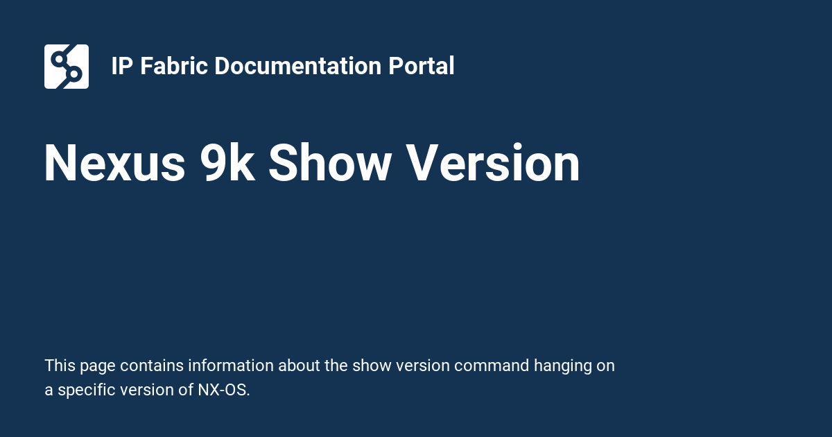 Nexus 9k Show Version - IP Fabric Documentation Portal